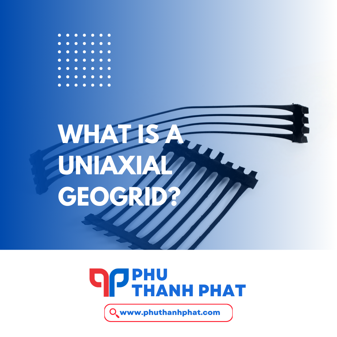 What Is A Uniaxial Geogrid? - Phu Thanh Phat
